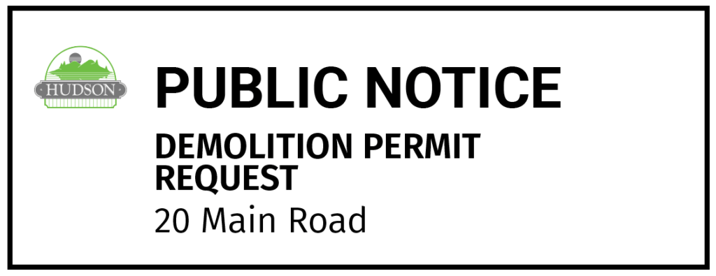 Public Notice - Demolition permit request: 20 Main Road - Town of Hudson